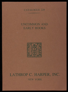 Uncommon and early books, catalogue 229, Lathrop C. Harper, Inc., 22 ...